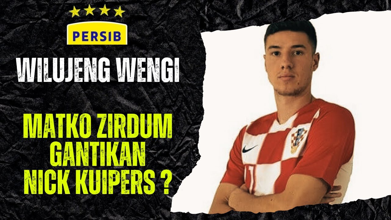 WILUJENG WENGI ! PERSIB CLBK LAGI DENGAN MATKO ZIRDUM UNTUK GANTIKAN ...