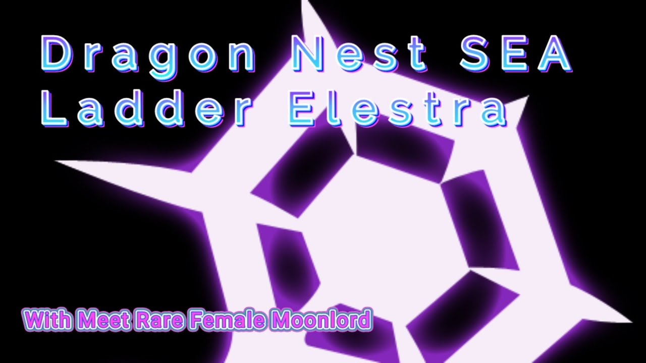 Dragon Nest SEA Ladder - Elestra #130 ~ Meet Female Moonlord ~ - YouTube