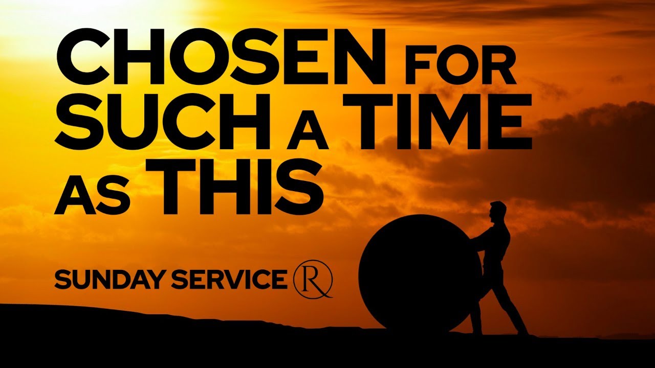 Chosen for Such a Time as This • Sunday Service - YouTube