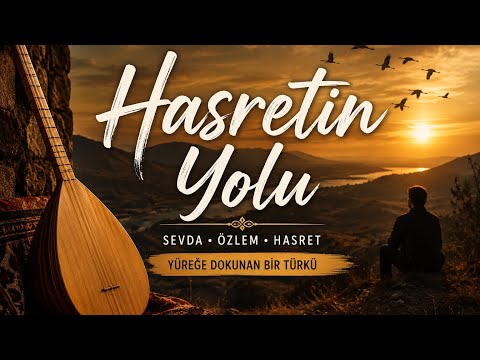 Hasretin Yolu | Yüreğe Dokunan Duygusal Türkü | Hasret, Sevda ve Özlem Türküsü