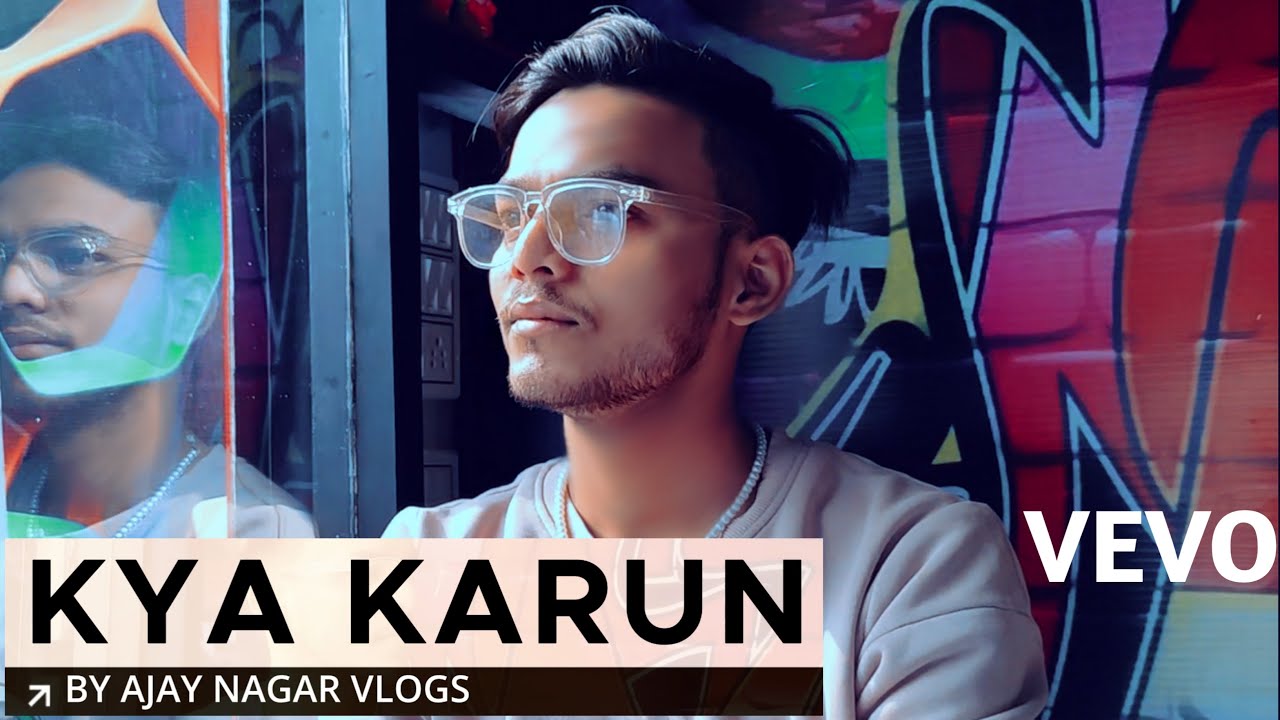 KYA KARUN | MAIN KYA KARUN | AJAY NAGAR VLOGS | NEW SONG 2024 - YouTube