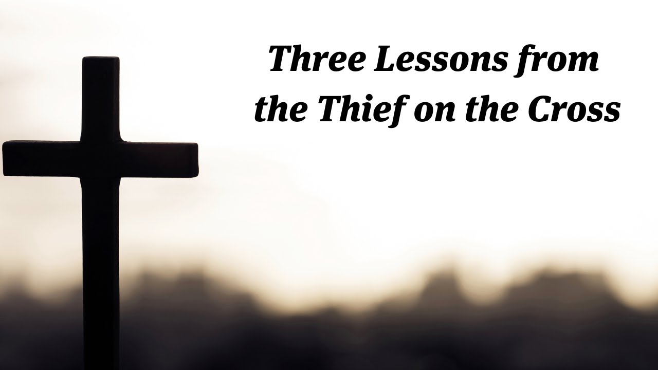 Three Lessons from the Thief on the Cross - YouTube