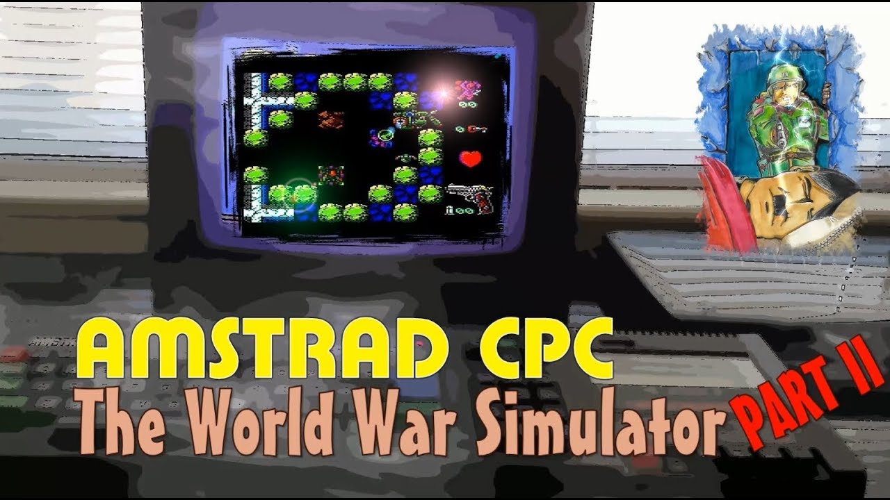 Amstrad CPC -=THE WORLD WAR SIMULATOR: PART II=- - YouTube
