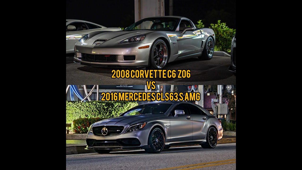 2016 Mercedes CLS63 S AMG vs 2008 Corvette C6 Z06 - YouTube