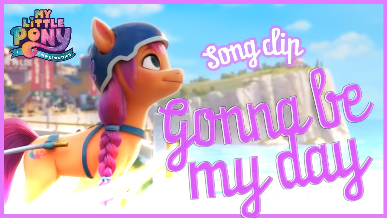 "Gonna Be My Day” Song Clip | My Little Pony: A New Generation - YouTube