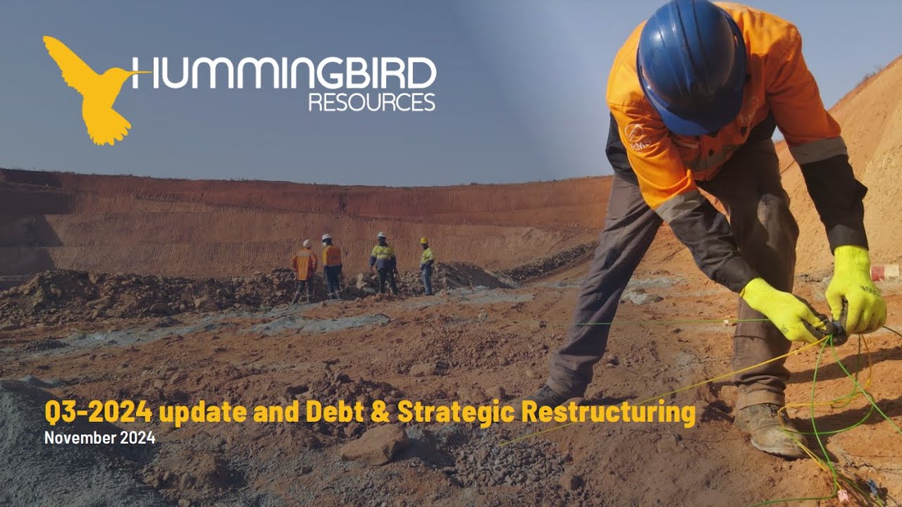 HUMMINGBIRD RESOURCES PLC - Q3-2024 update and Debt & Strategic ...