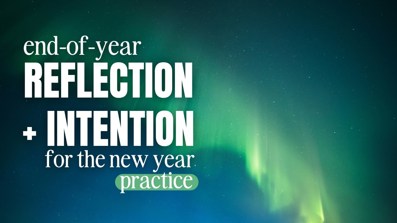 End of Year Reflection + New Year Intention Setting Practice ...
