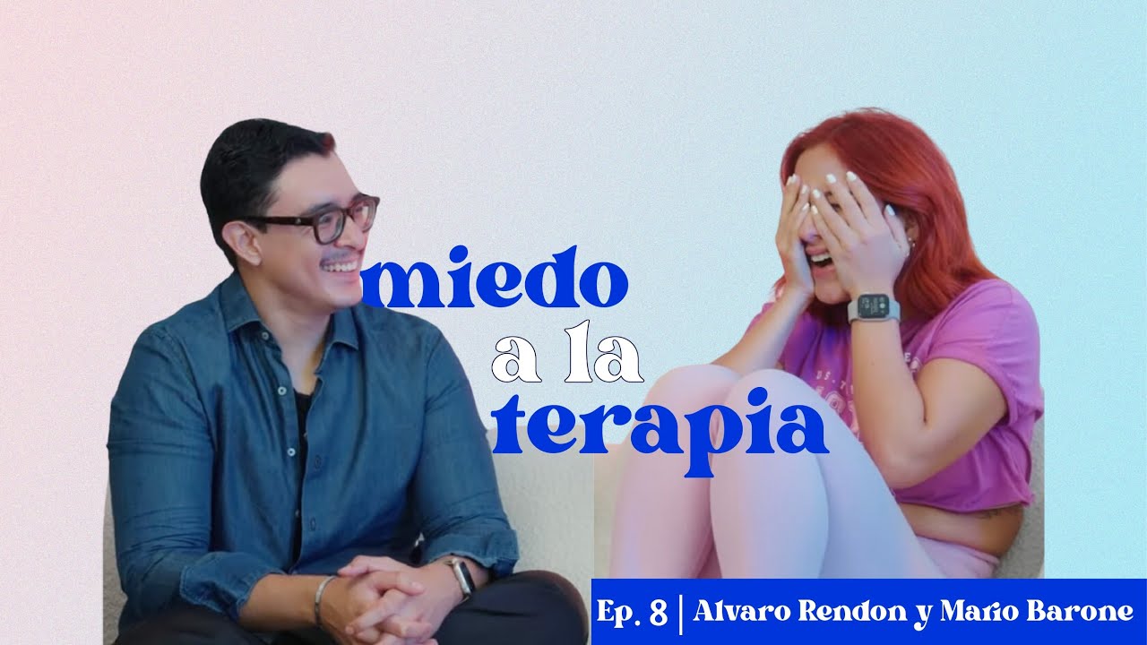 8. Por qué tengo miedo de ir a terapia? | Alvaro Rendon, Mario Barone ...