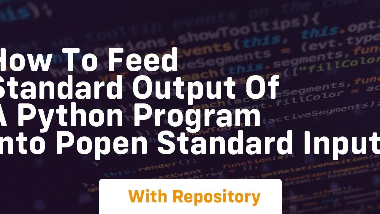 How to feed standard output of a python program into Popen standard input - YouTube