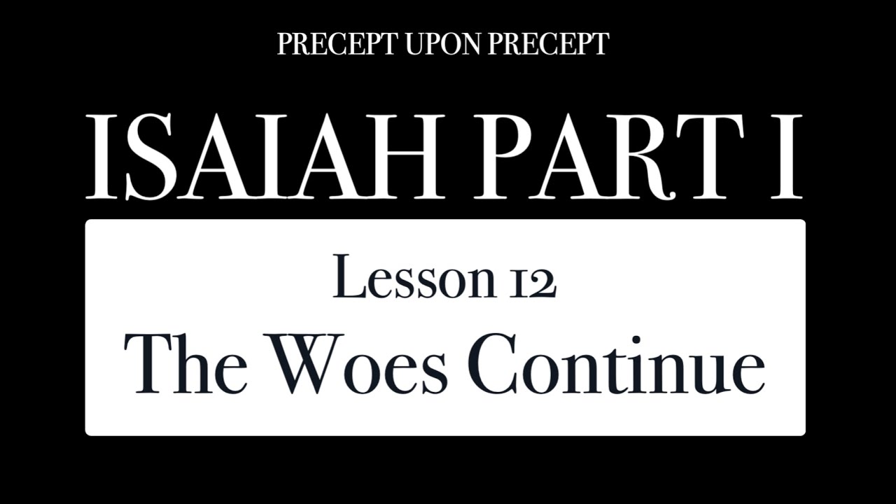 Isaiah Part 1 Lesson 1.12 The Woes Continue - YouTube