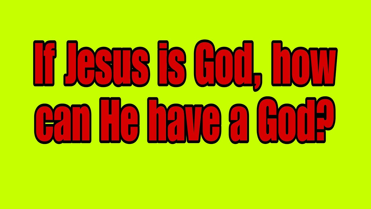 If Jesus is God, how can He have a God? Short answer - YouTube
