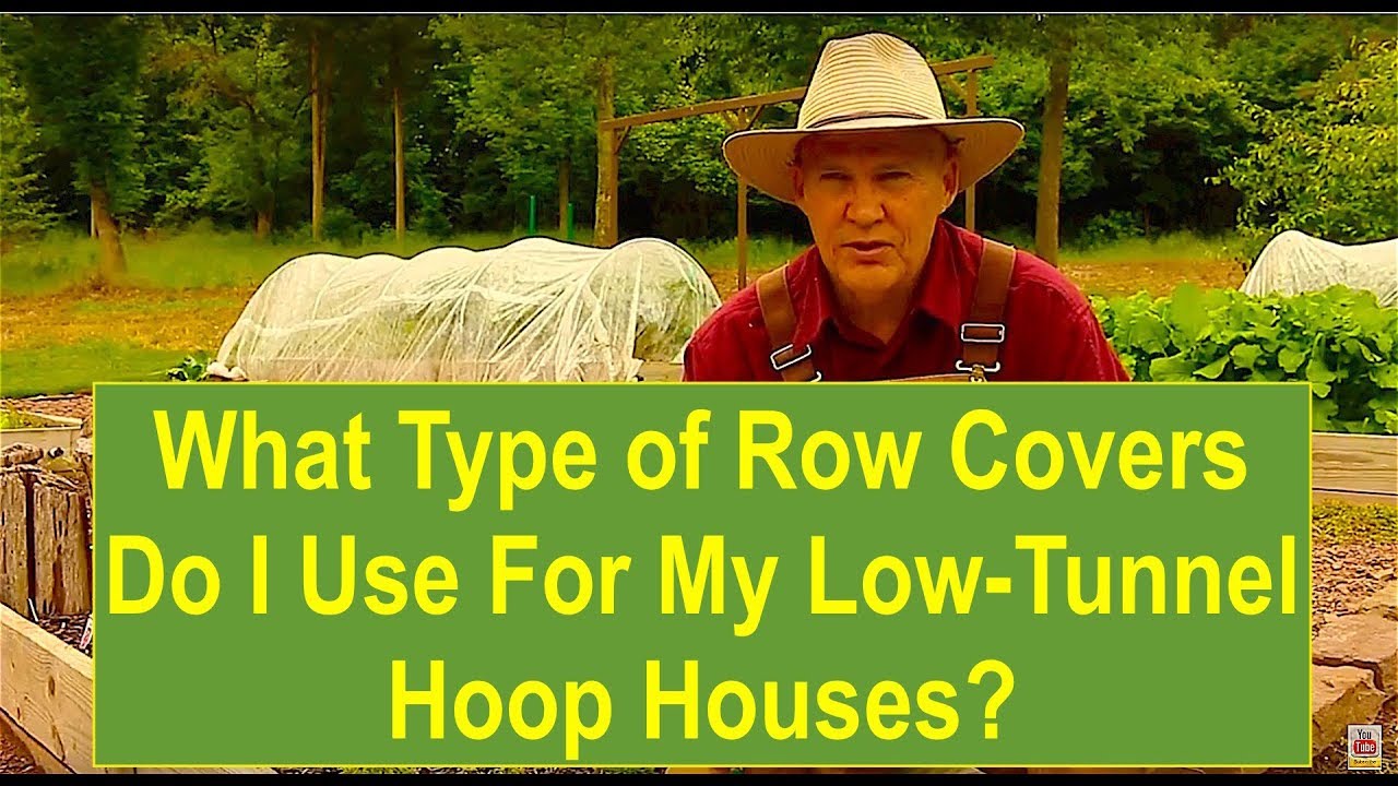 "What Type of Row Covers do I use for my Low-Tunnel Hoop Houses?" - YouTube