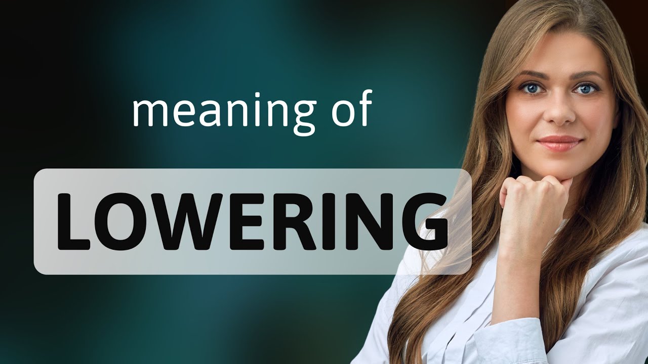 Lowering | LOWERING definition - YouTube