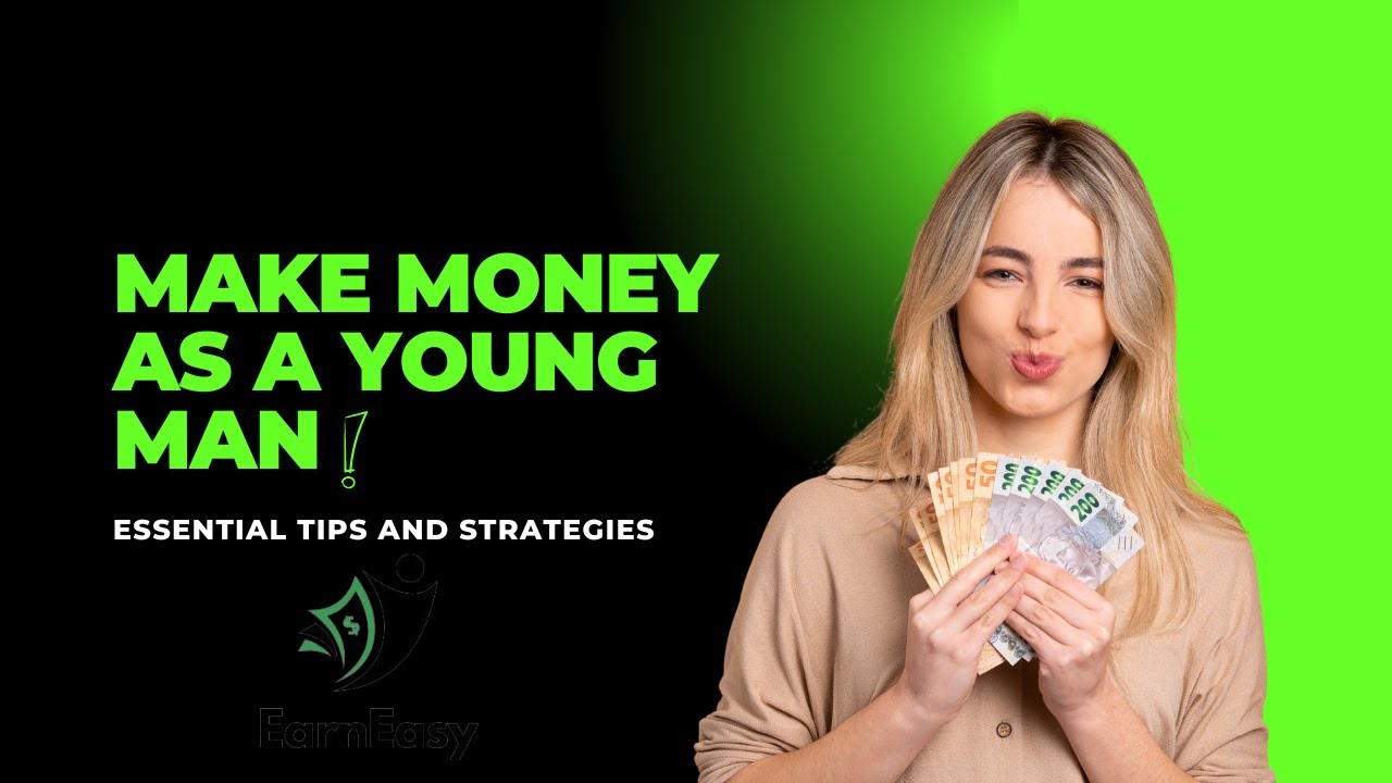 How to Make Money as a Young Man | Ultimate Financial Guide for ...