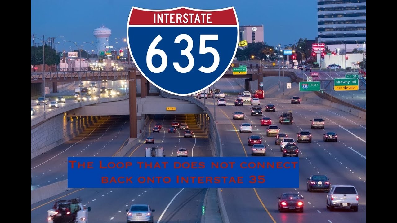 Interstate 635 The loop that doesn't connect back onto Interstate 35 ...