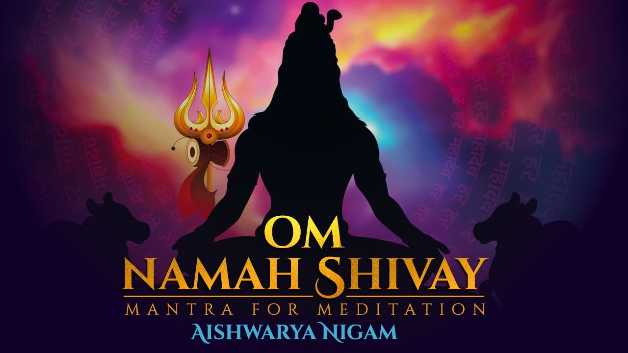 Om Namah Shivay | Mantra for Meditation | Aishwarya Nigam | Powerful ...