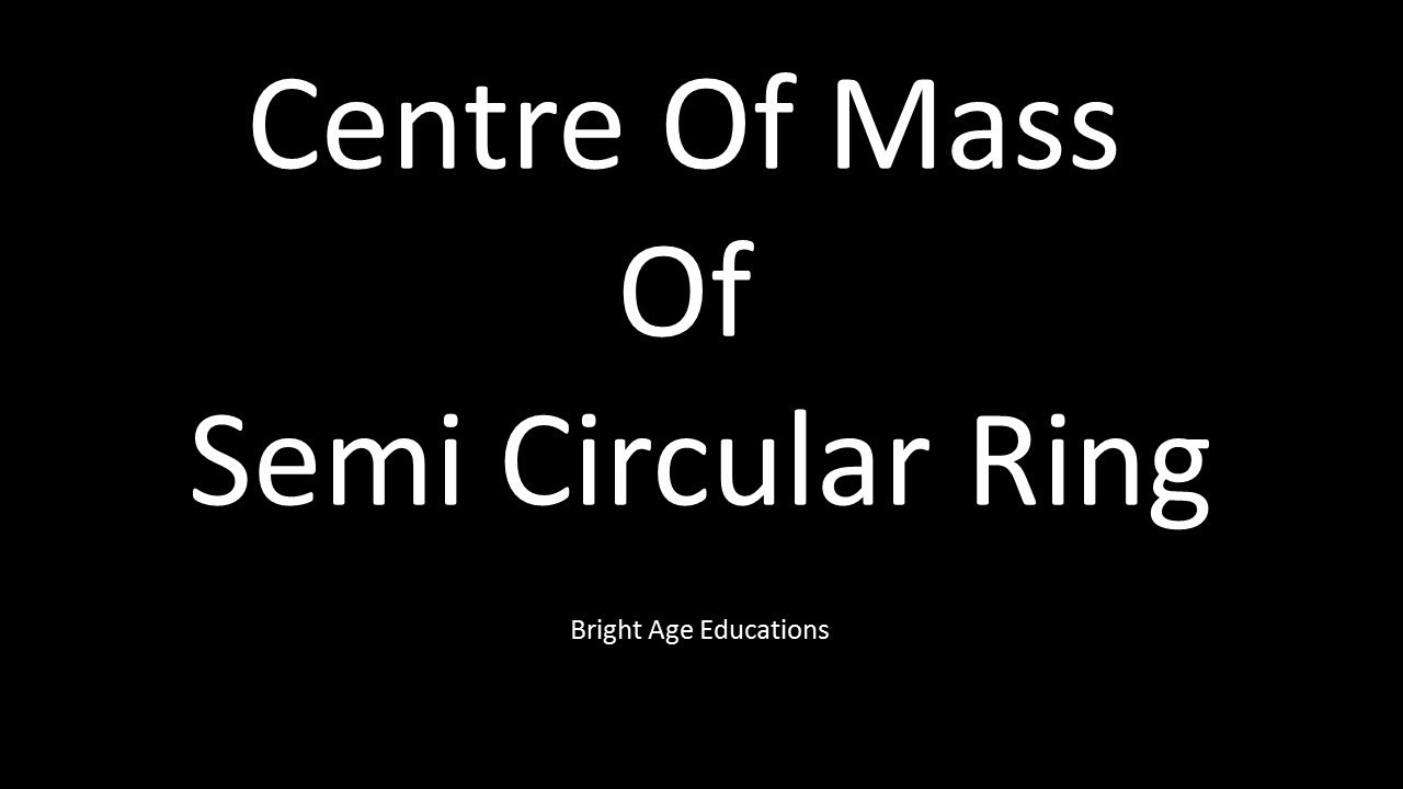 Centre Of Mass Of A Semicircular Ring - YouTube
