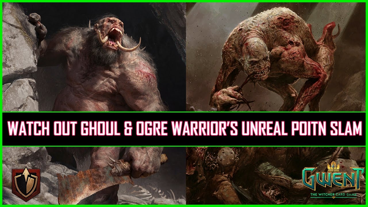 Gwent | Ogroids Point Slam Is Getting Better With Ghoul & Ogre Warrior ...
