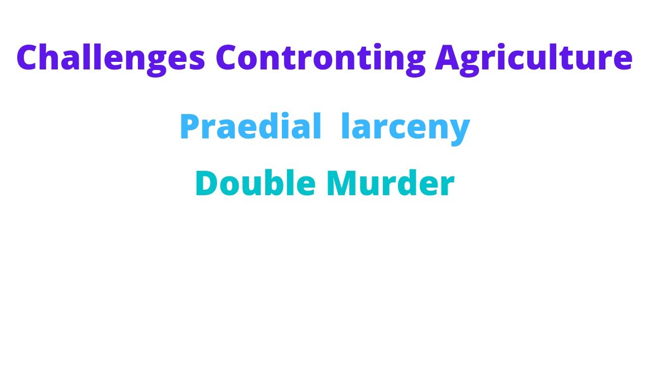 Challenges Confronting Agriculture ( PRAEDIAL LARCENY) PART 1 - YouTube