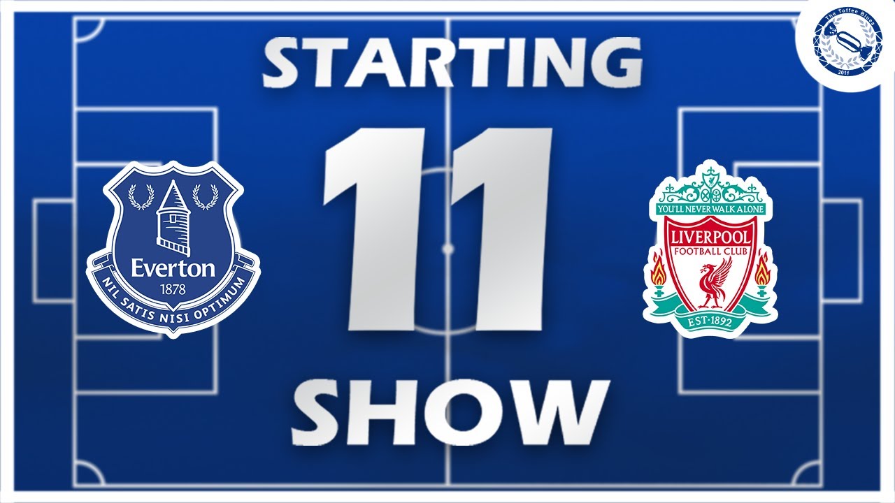 Starting 11 Show | Everton v Liverpool - YouTube