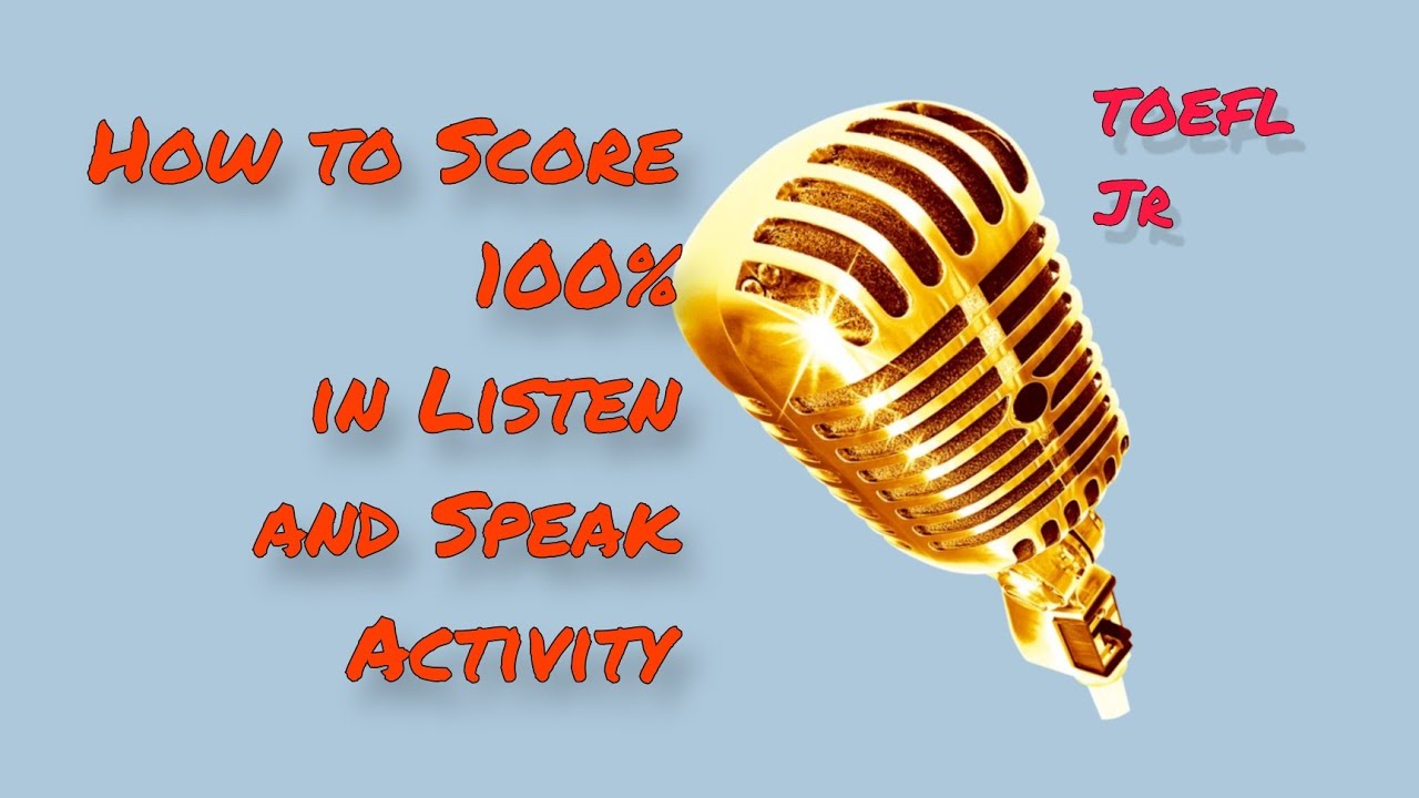 How to Score 100% in Listen and Speak Activity | TOEFL JUNIOR Speaking ...