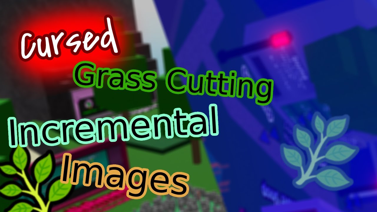 *Cursed* 🌿 Grass Cutting Incremental 🌿 Images - YouTube