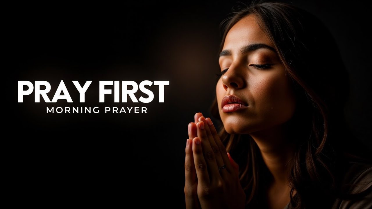 PRAY FIRST BEFORE YOU START YOUR DAY | Morning Prayer | Jesus | Word of ...