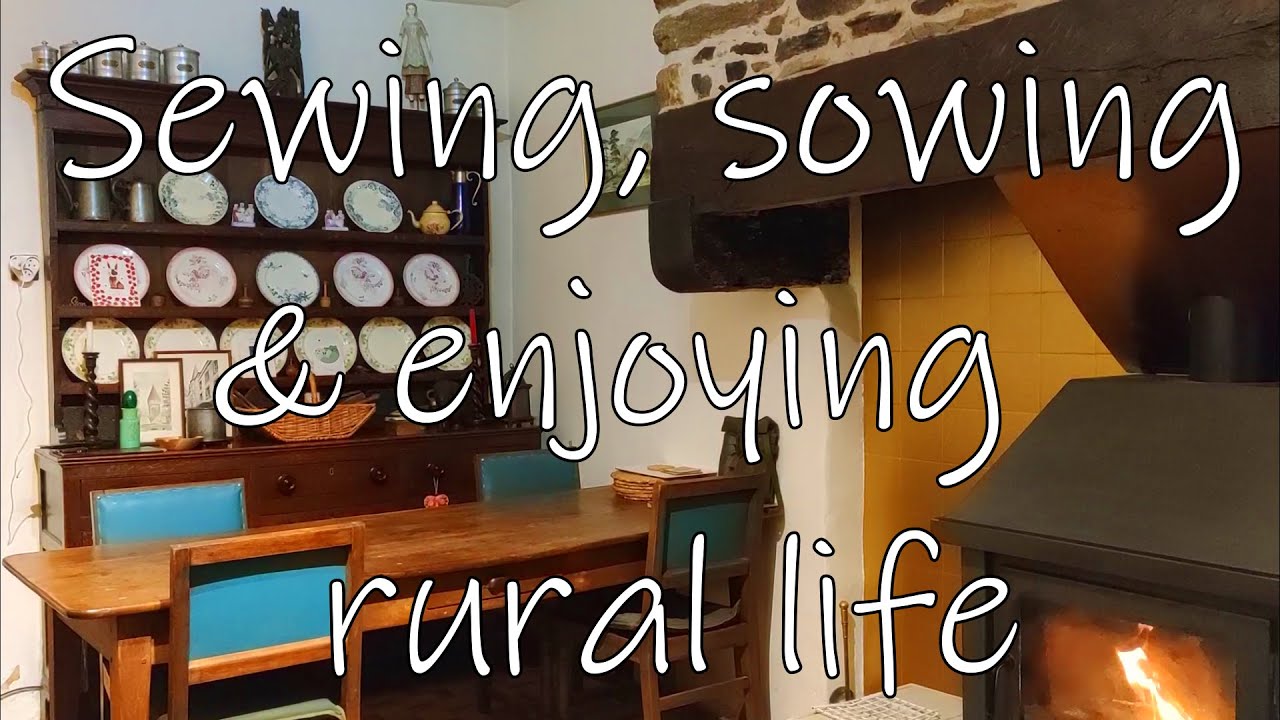 #13 Sewing, sowing & enjoying rural life- Simple countryside living ...