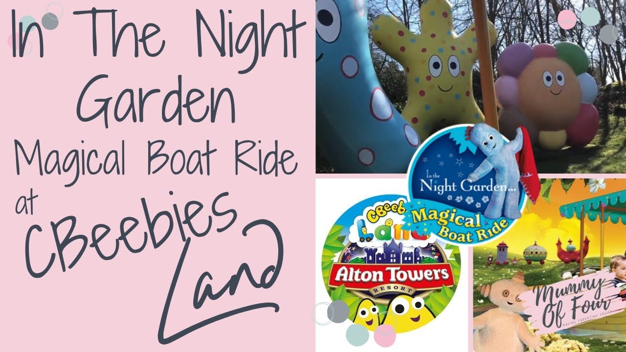 IN THE NIGHT GARDEN MAGICAL BOAT RIDE CBEEBIES ALTON TOWERS FULL RIDE ...