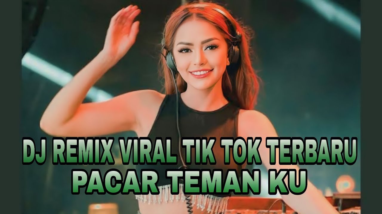 DJ REMIX PACAR TEMAN KU VIRAL TIK TOK TERBARU JEDAG JEDUG FULL BASS ...