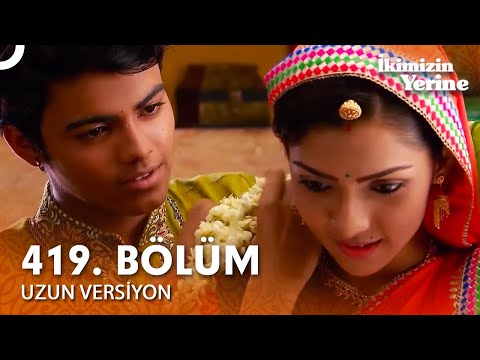 İkimizin Yerine Hint Dizisi 419. Bölüm (Uzun Versiyon)