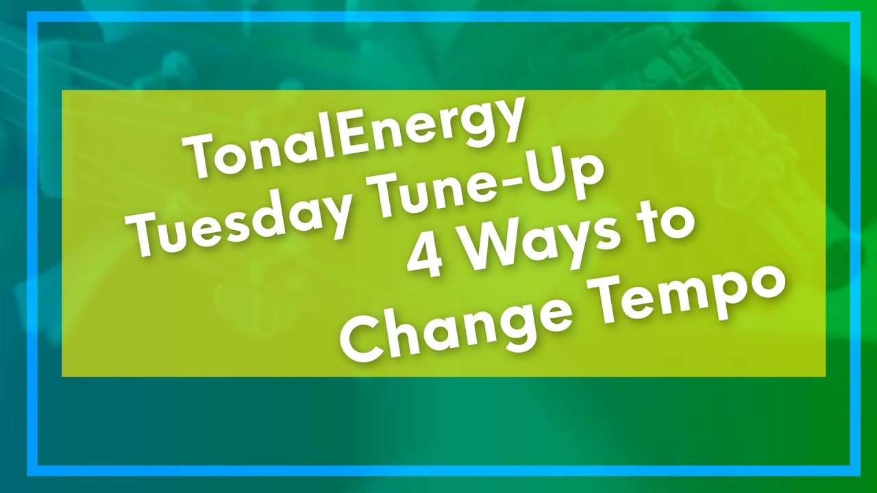 TonalEnergy Tuesday Tune-Up - 4 Ways to Change Tempo - YouTube