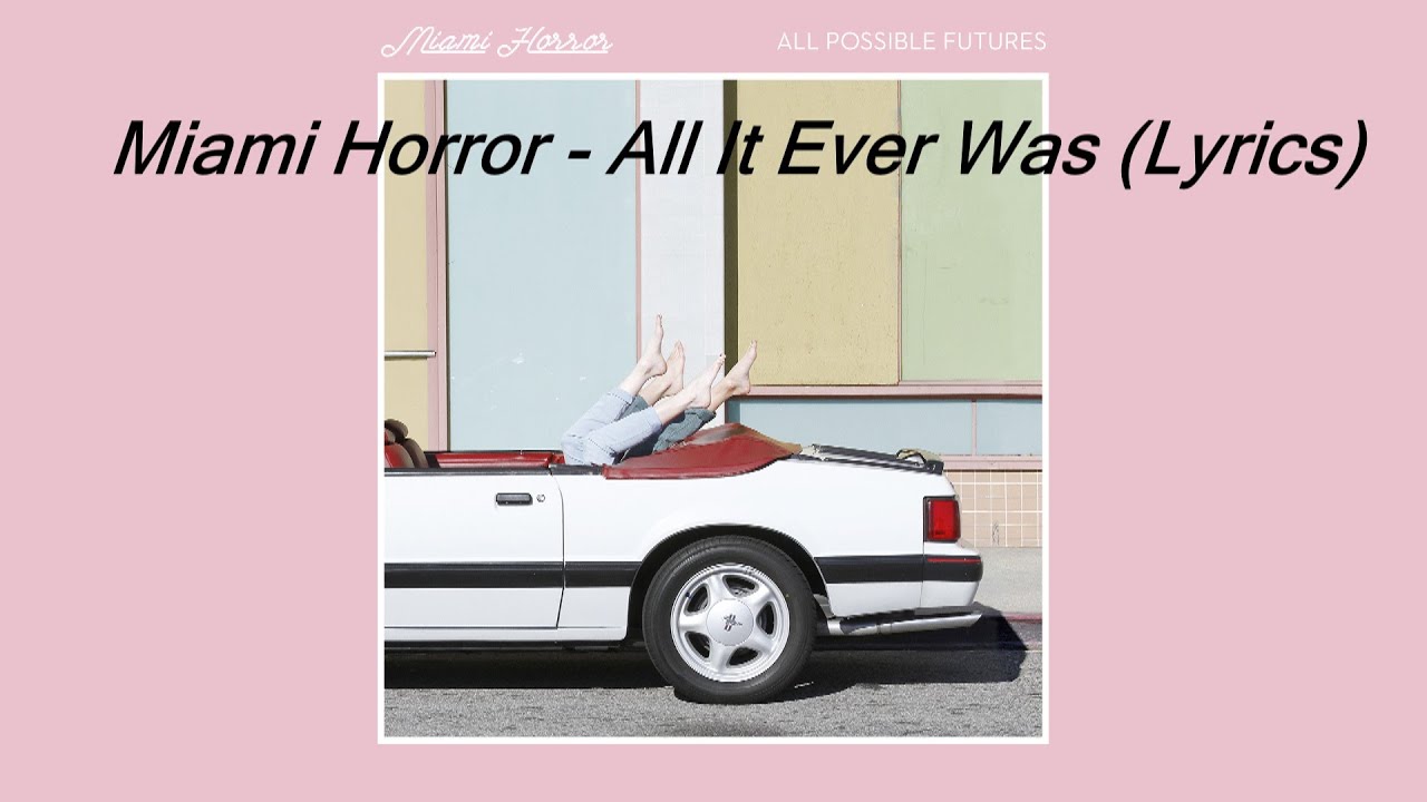 Miami Horror - All It Ever Was (LYRICS) - YouTube