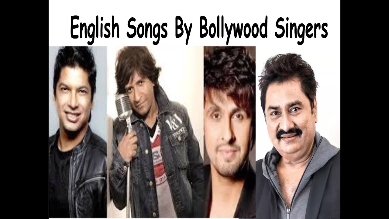 English Songs by Bollywood singers - Sonu Nigam , Arijit , Atif, Kumar ...