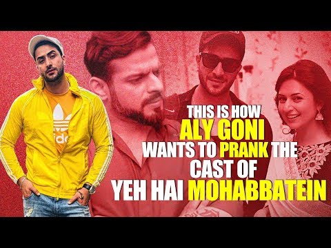 This is how Aly Goni wants to prank Karan, Divyanka, Krishna and others I Yeh Hai Mohabbatein
