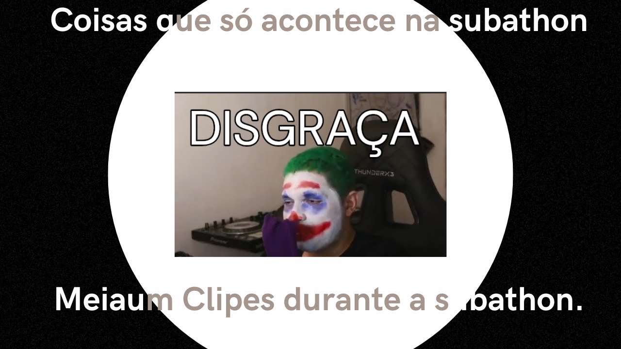 COMPILADOS DE CLIPES QUE SÓ ACONTECEM NA SUBATHON DO MEIAUM - YouTube