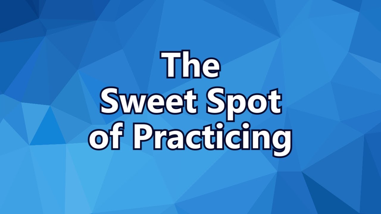 The Sweet Spot of Practicing your Musical Instrument - YouTube
