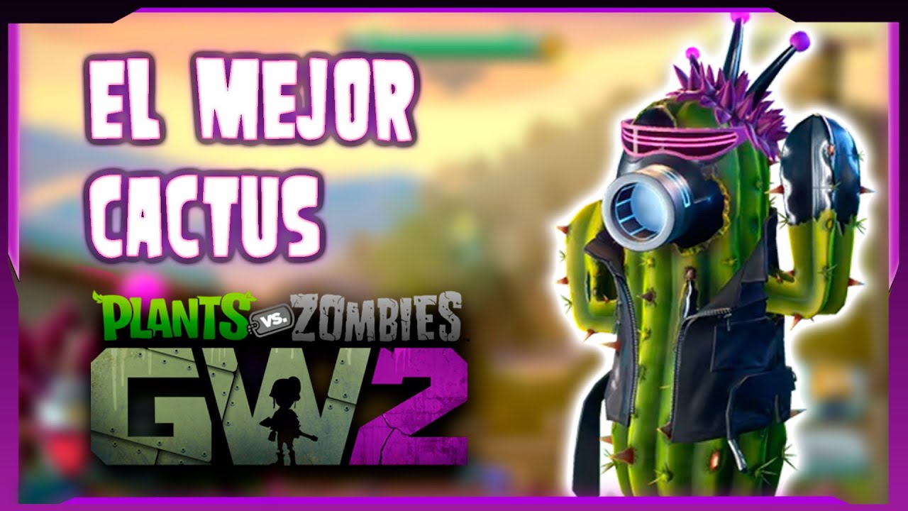 EL MEJOR CACTUS DE GARDEN WARFARE: PLANTAS VS ZOMBIES GARDEN WARFARE 2 ...