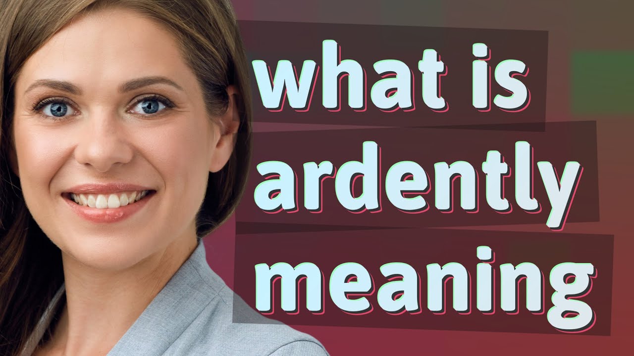 Ardently Meaning Of Ardently YouTube ardently-meaning-of-ardently-youtube