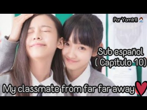 My classmate from far far away - Capítulo 10(Sub español)