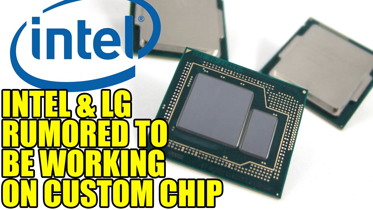 Intel & LG Rumored To Be Working Together On Custom Chip | Using 14nm ...