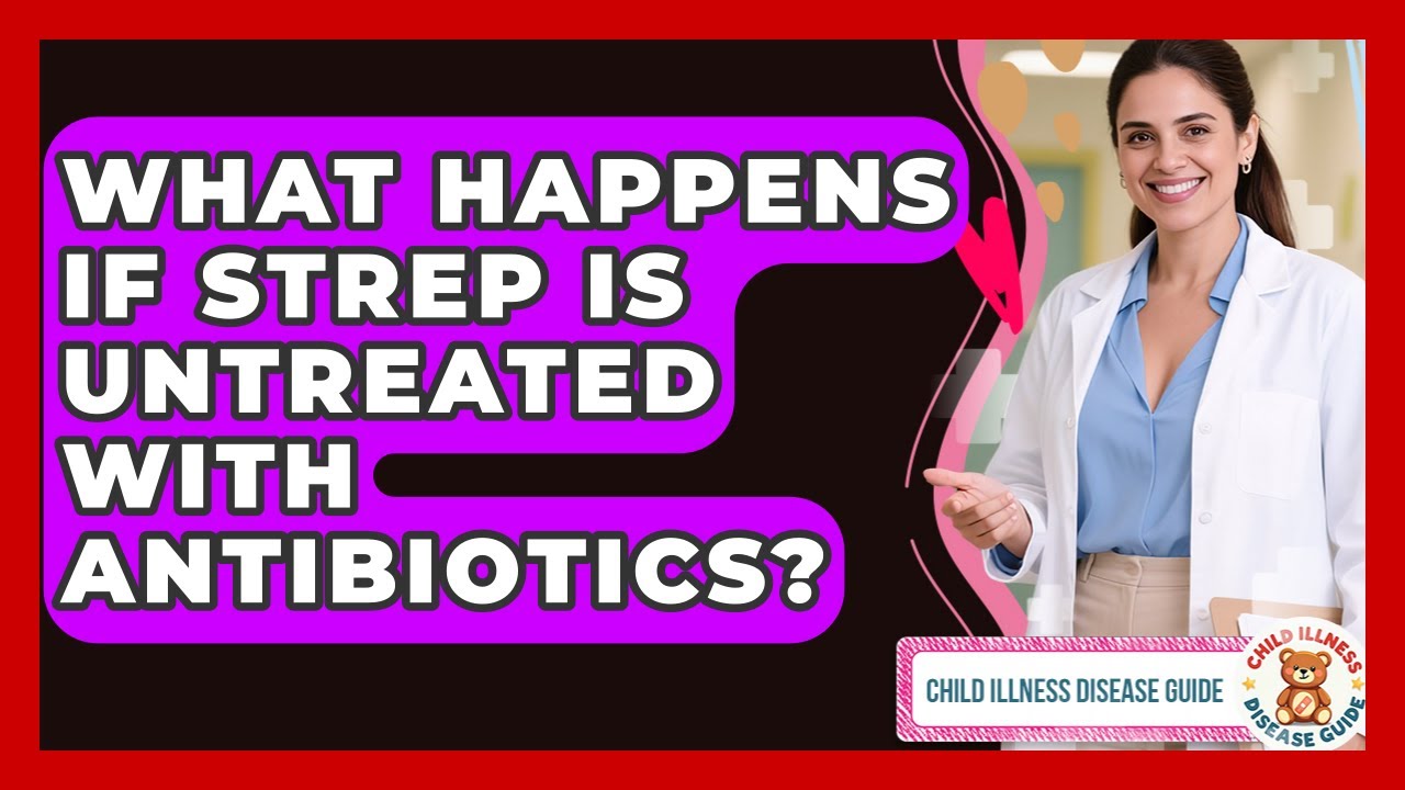 What Happens If Strep Is Untreated With Antibiotics? - Child Illness ...