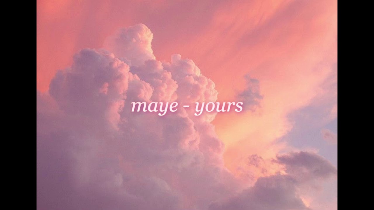maye - yours (lyrics) - YouTube