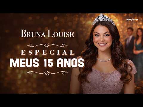 ESPECIAL: MEUS 15 ANOS - BRUNA LOUISE