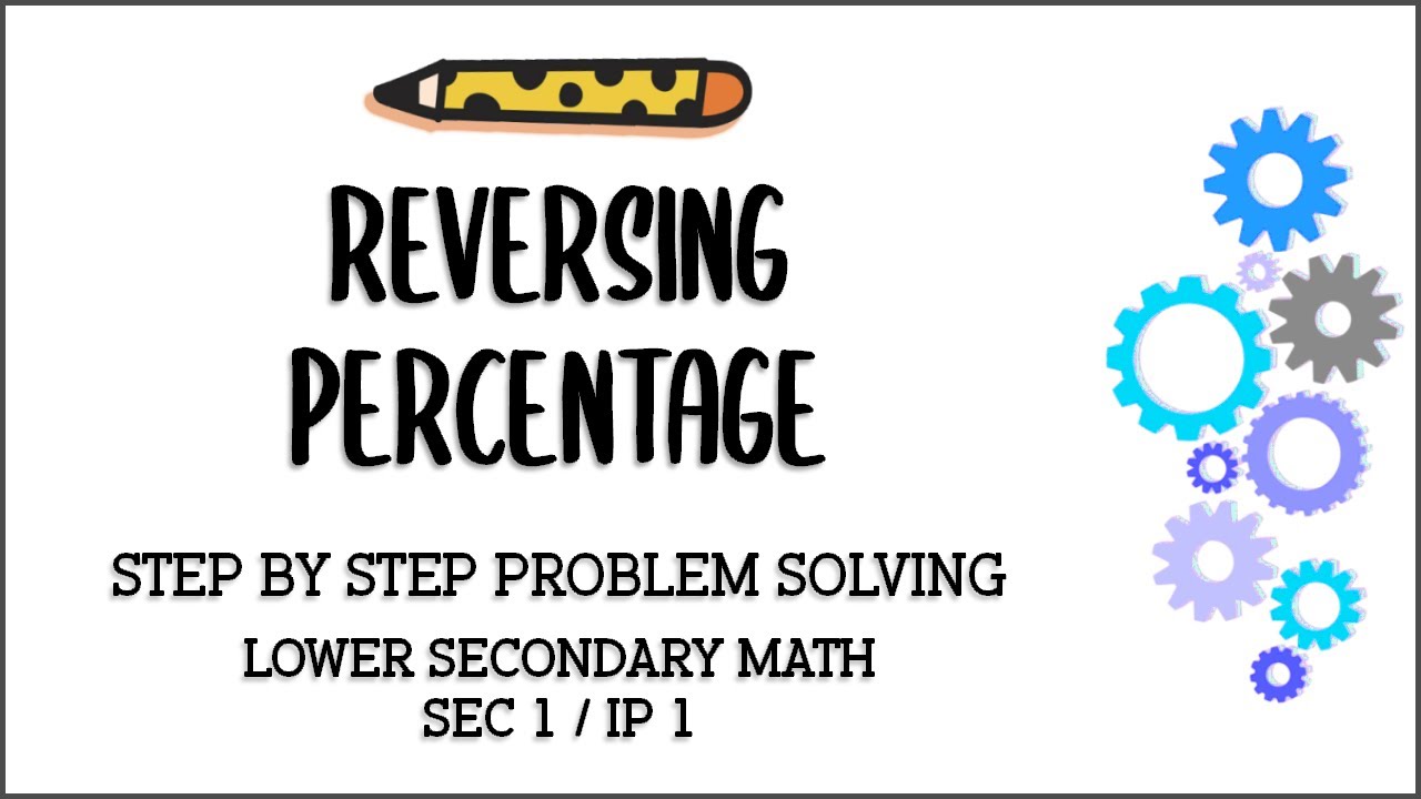 Secondary 1/ IP 1 Mathematics: Reversing Percentages - YouTube