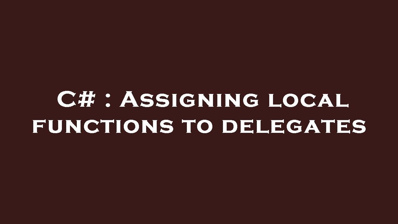C# : Assigning local functions to delegates - YouTube