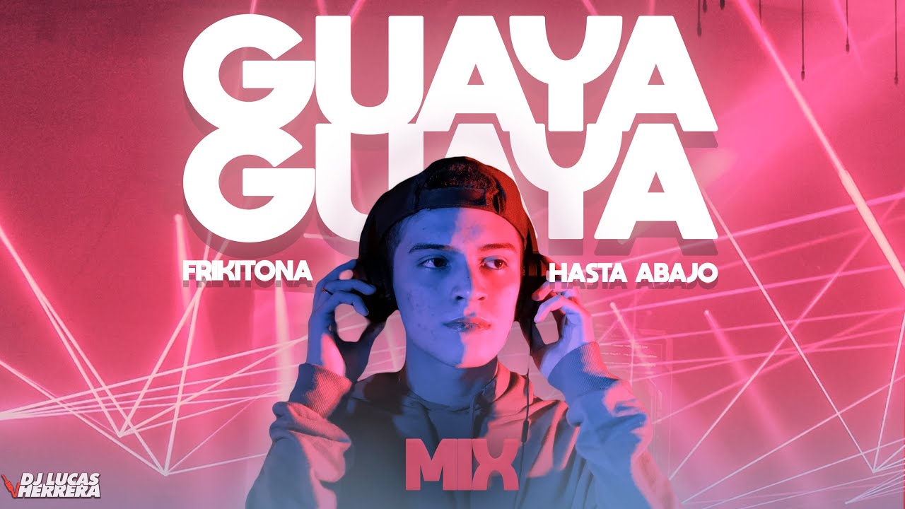 Guaya Guaya MIX (Frikitona, Hasta Abajo) - Dj Lucas Herrera | Plan B ...