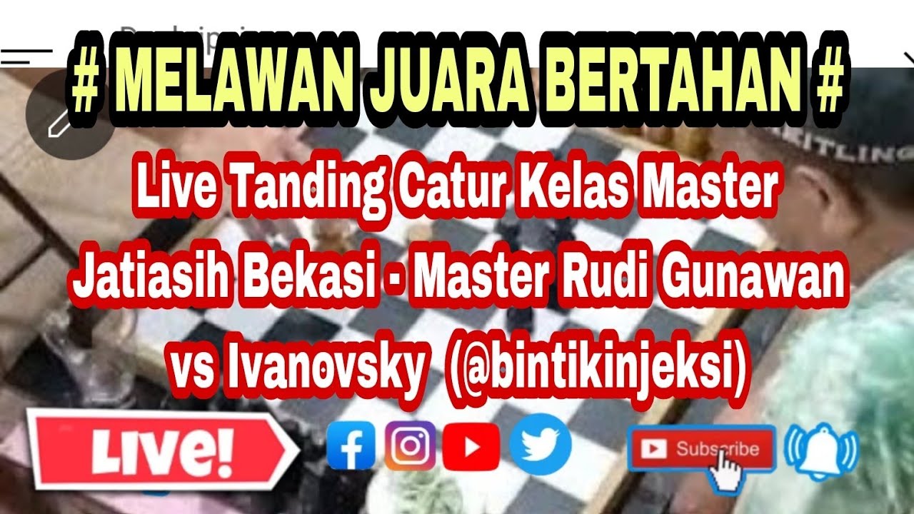 Live Catur Kelas Master Jatiasih - Master Rudi Gunawan vs Mr Doc Ivanovsky (@bintikinjeksi ...