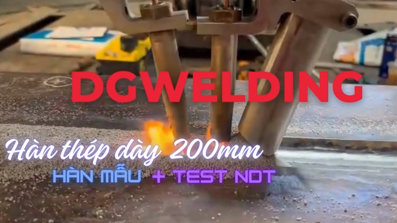 Khám phá kỹ thuật hàn thép dày 200mm khe hở hẹp | Bằng công nghệ ...