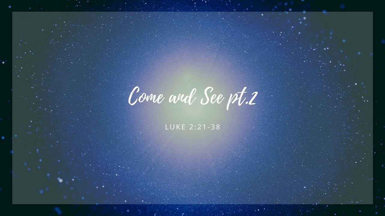 Luke 2 21 38 Come And See Pt 2 Christmas Eve Service YouTube Luke 2 21 38 Come And See Pt 2 Christmas Eve Service YouTube